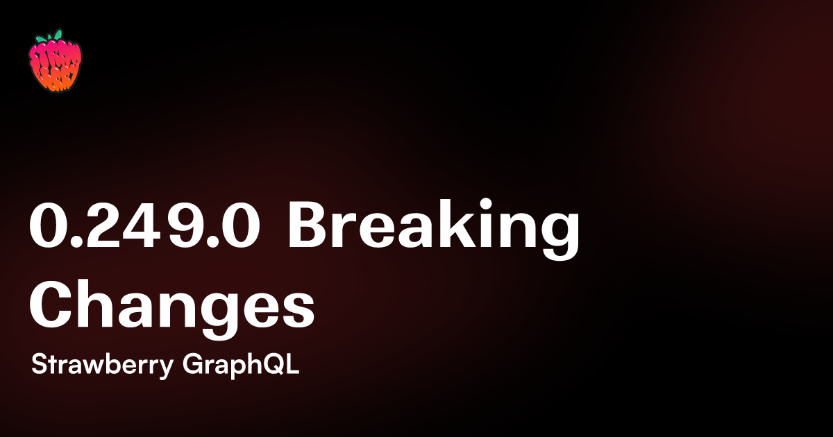 0.249.0 Breaking Changes | 🍓 Strawberry GraphQL
