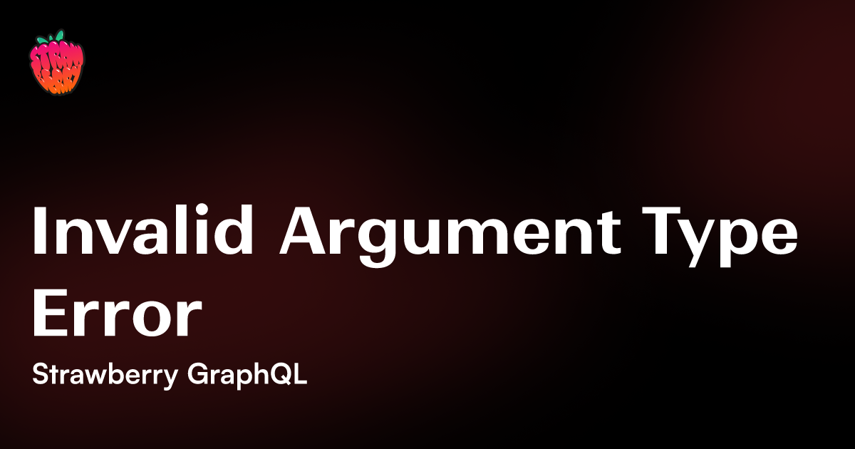 Invalid Argument Type Error | 🍓 Strawberry GraphQL Invalid Argument Type Error | 🍓 Strawberry GraphQL