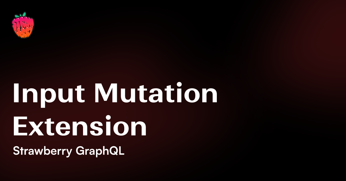 Input Mutation Extension | 🍓 Strawberry GraphQL