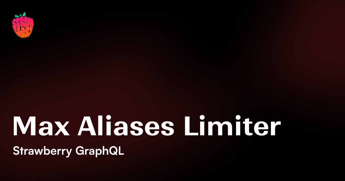 Max Aliases Limiter | 🍓 Strawberry GraphQL