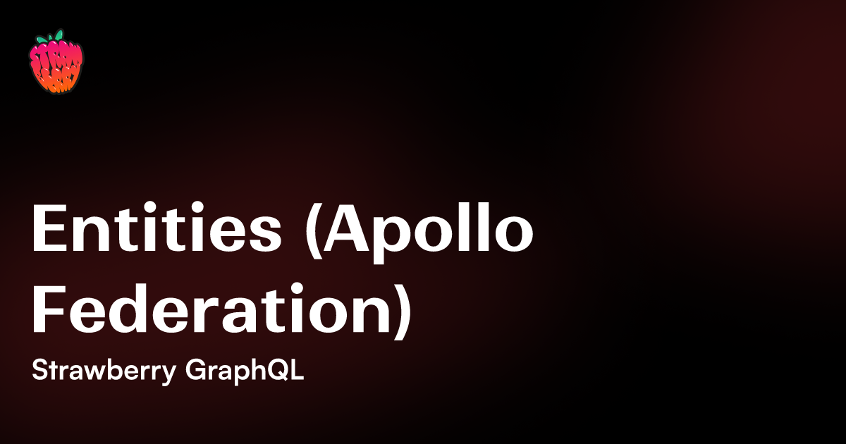 Entities (Apollo Federation) | 🍓 Strawberry GraphQL