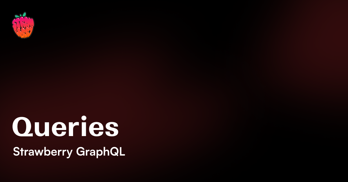 Queries | 🍓 Strawberry GraphQL