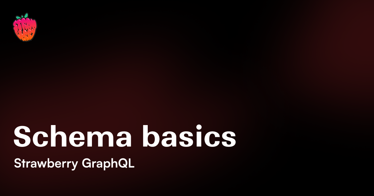 Schema basics | 🍓 Strawberry GraphQL