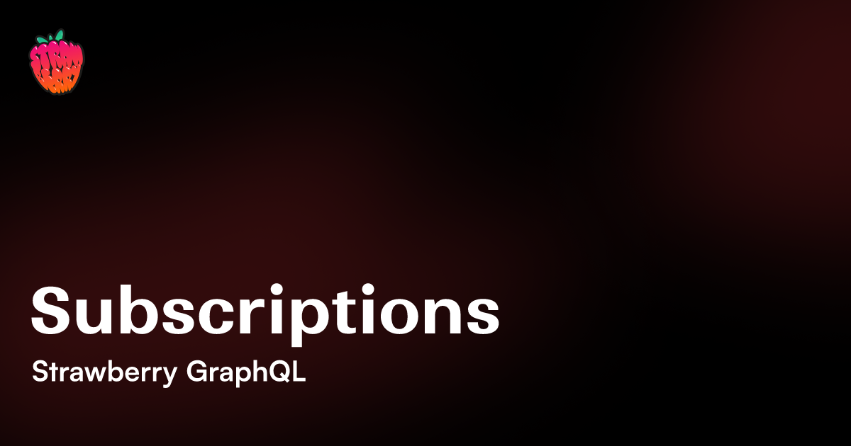 Subscriptions | 🍓 Strawberry GraphQL