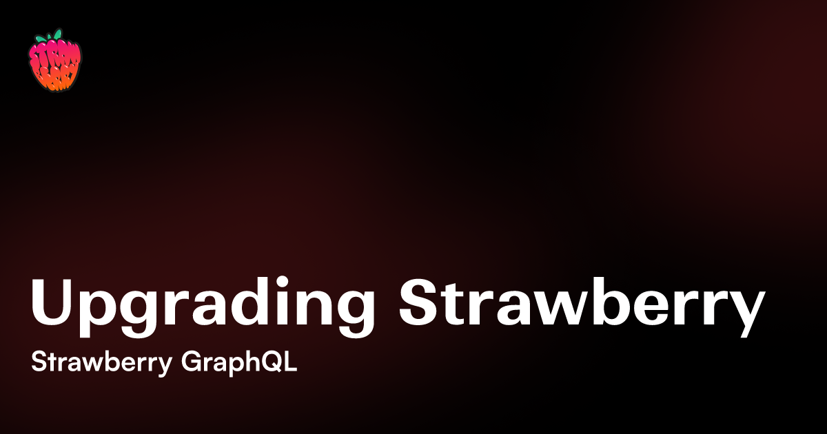 Upgrading Strawberry | 🍓 Strawberry GraphQL