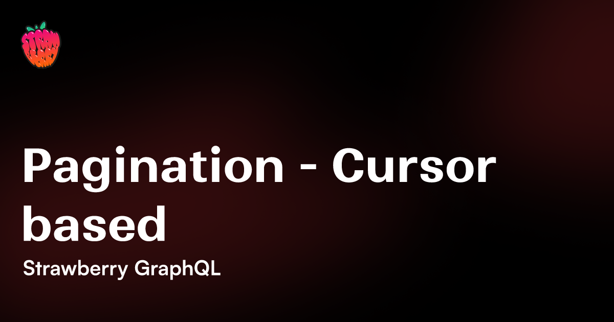Pagination - Cursor based | 🍓 Strawberry GraphQL Pagination - Cursor based | 🍓 Strawberry GraphQL