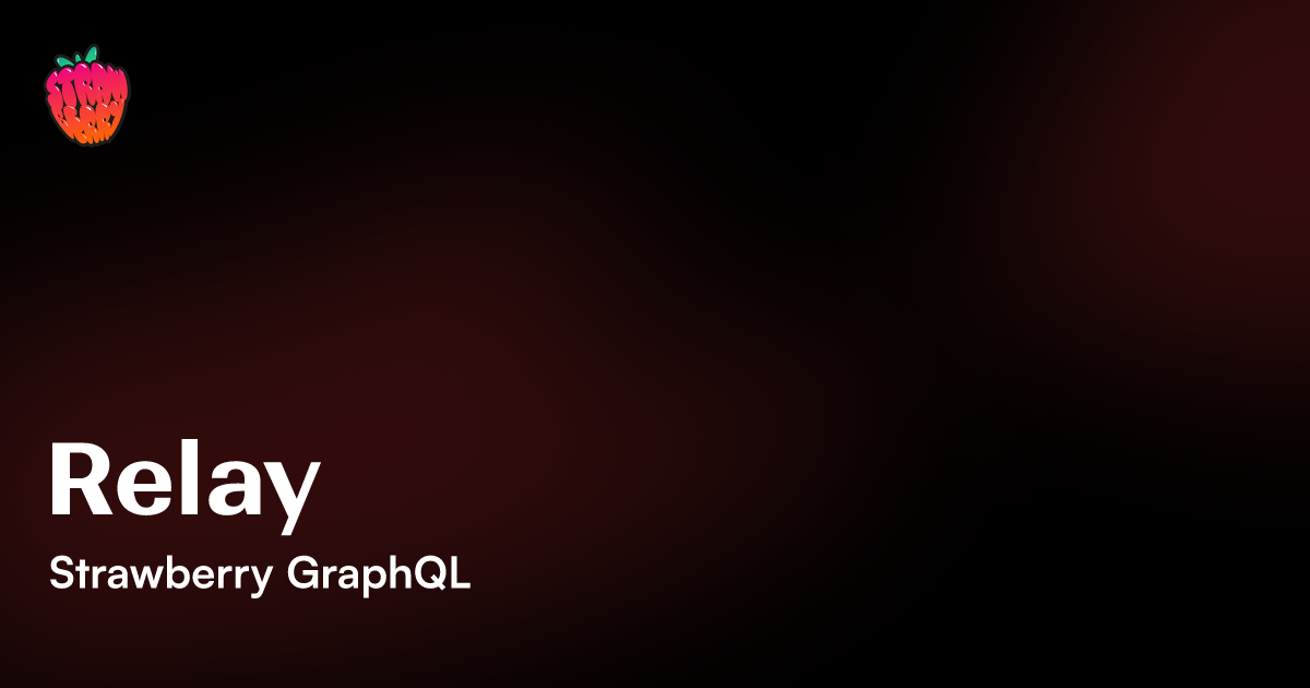 Relay | 🍓 Strawberry GraphQL