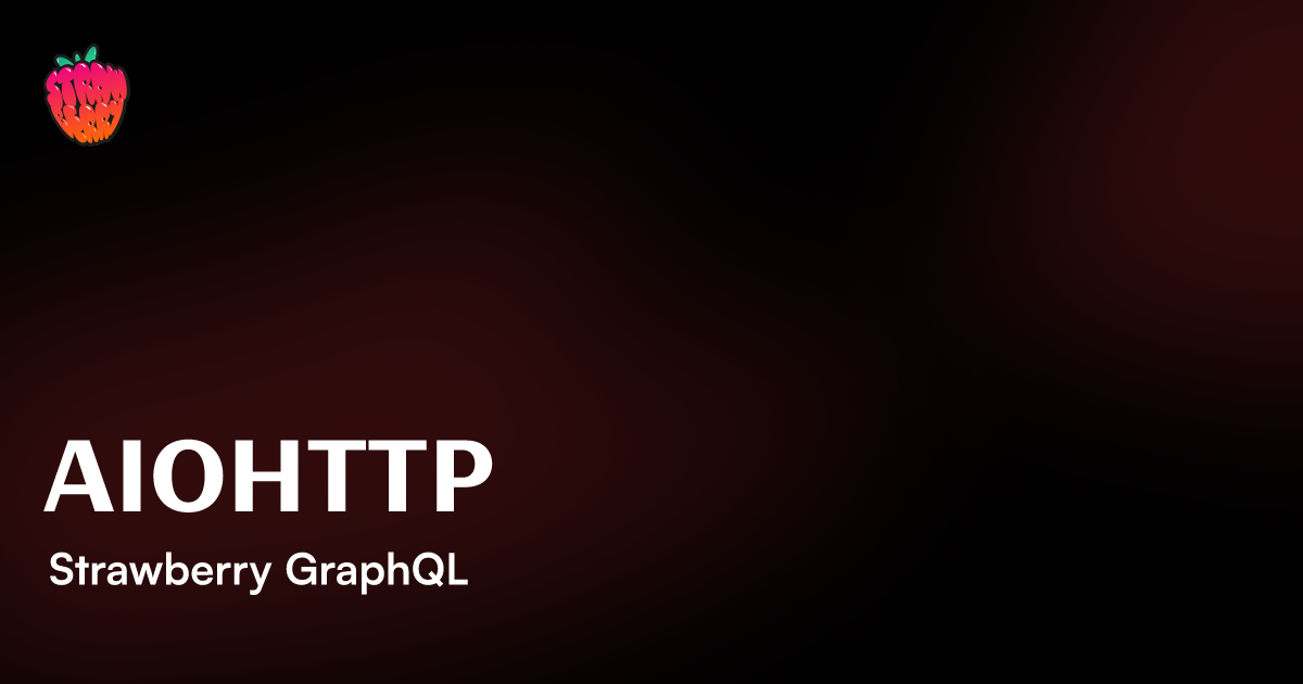 AIOHTTP | 🍓 Strawberry GraphQL
