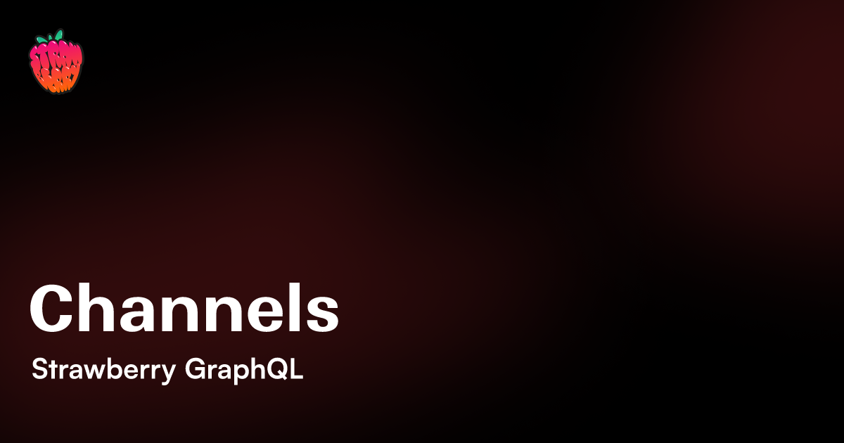 Channels | 🍓 Strawberry GraphQL