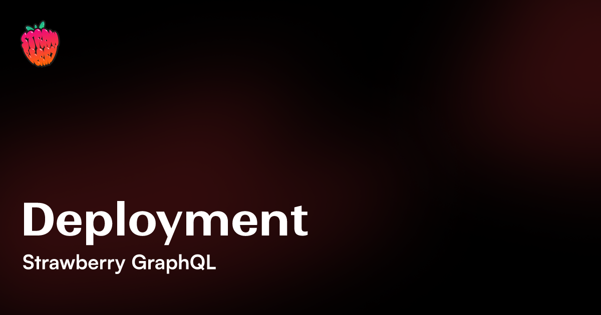 Deployment | 🍓 Strawberry GraphQL