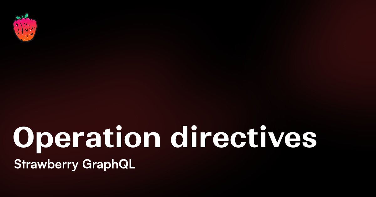Operation directives | 🍓 Strawberry GraphQL