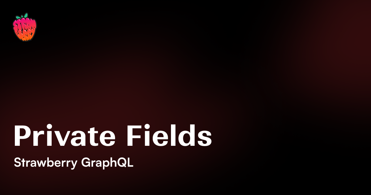 Private Fields | 🍓 Strawberry GraphQL